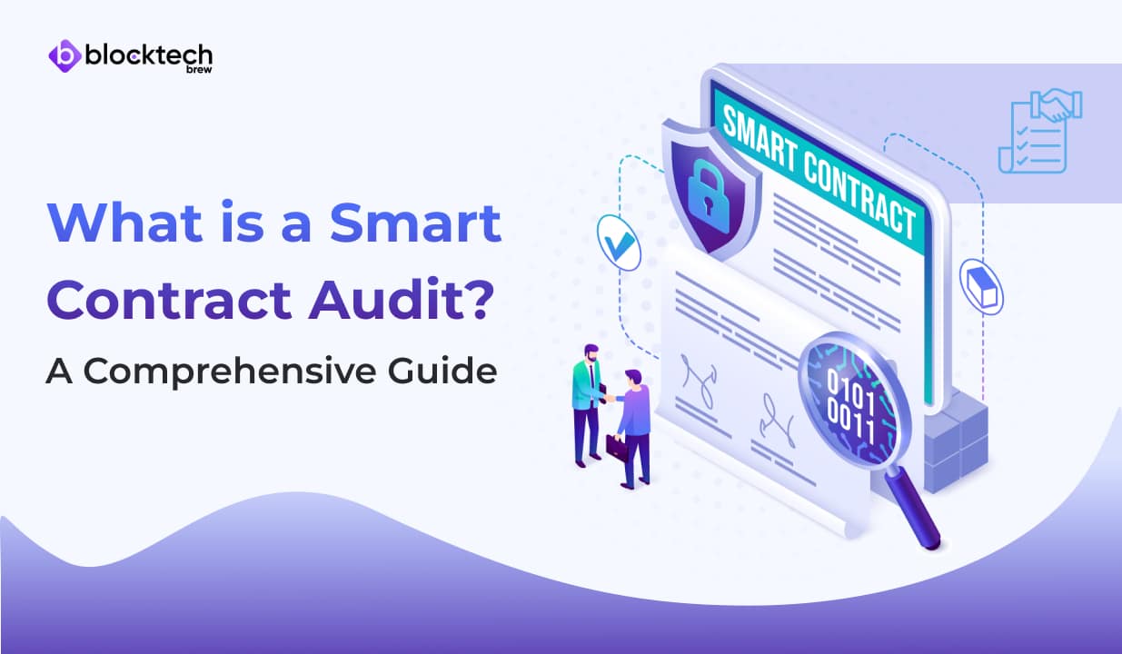 What Is A Smart Contract Audit? A Comprehensive Guide | Blocktech Brew